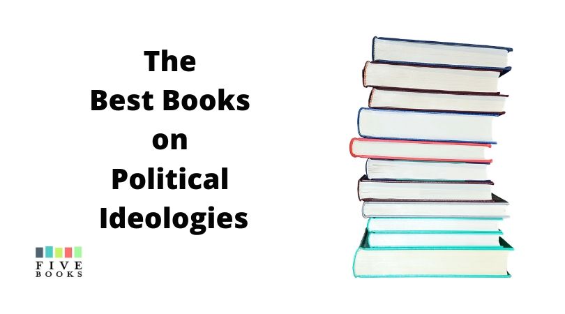 Political Ideologies | Five Books Expert Recommendations