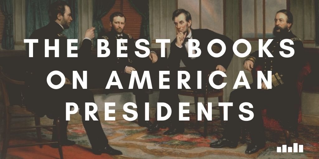 Books on American Presidents - Five Books Expert Recommendations
