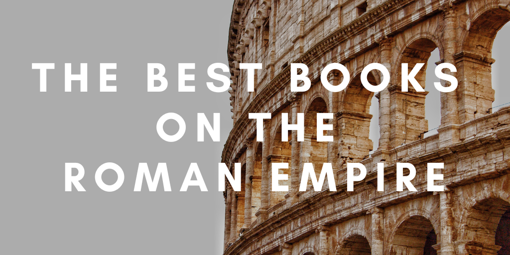 The Best Roman Empire Books - Five Books Expert Recommendations