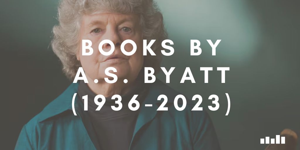 Books by Books by A.S. Byatt - Five Books Expert Recommendations