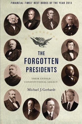 The Forgotten Presidents: Their Untold Constitutional Legacy - Five ...