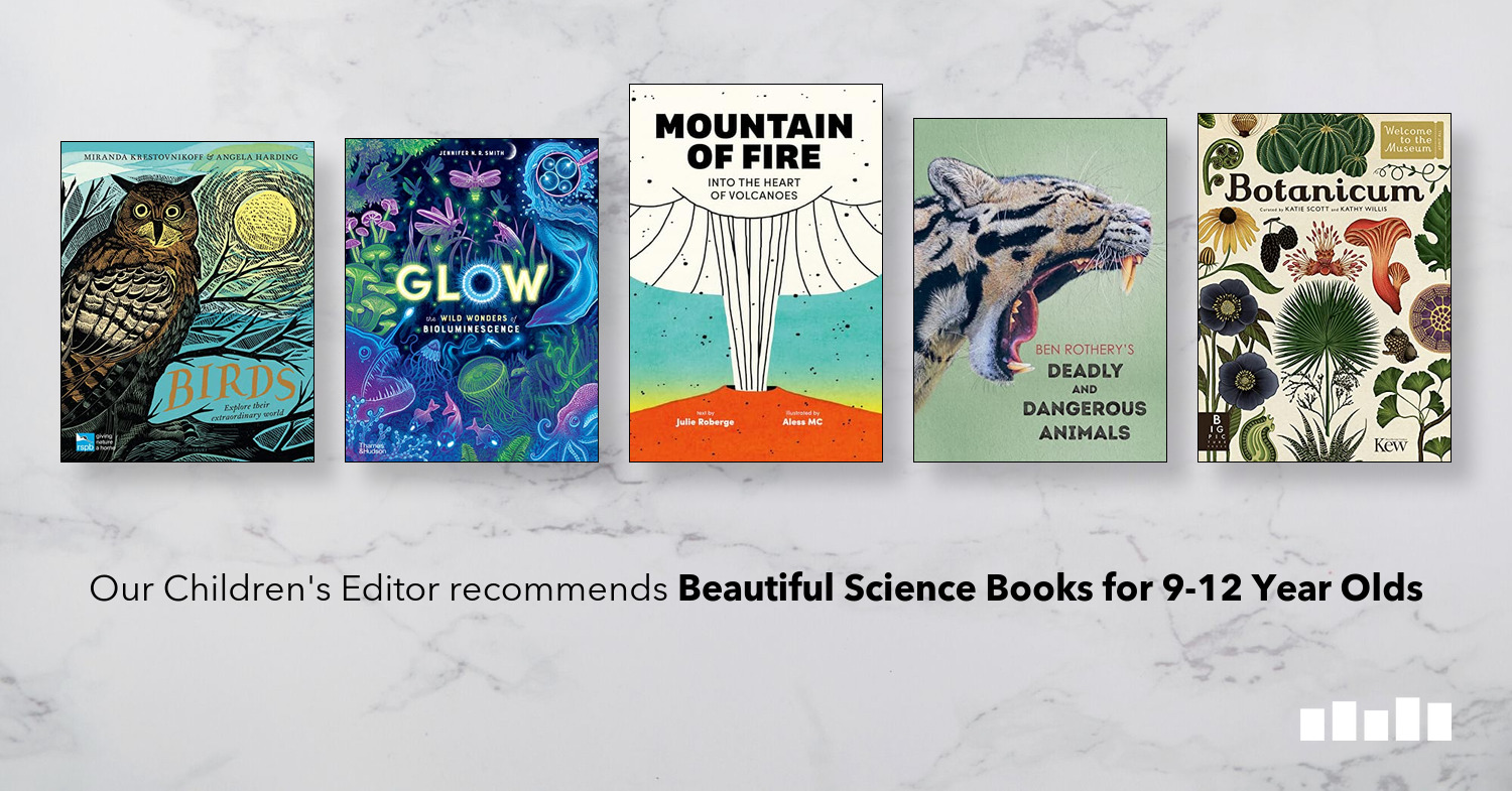 Beautiful Science Books for 9-12 Year Olds - Five Books Expert Recommendations