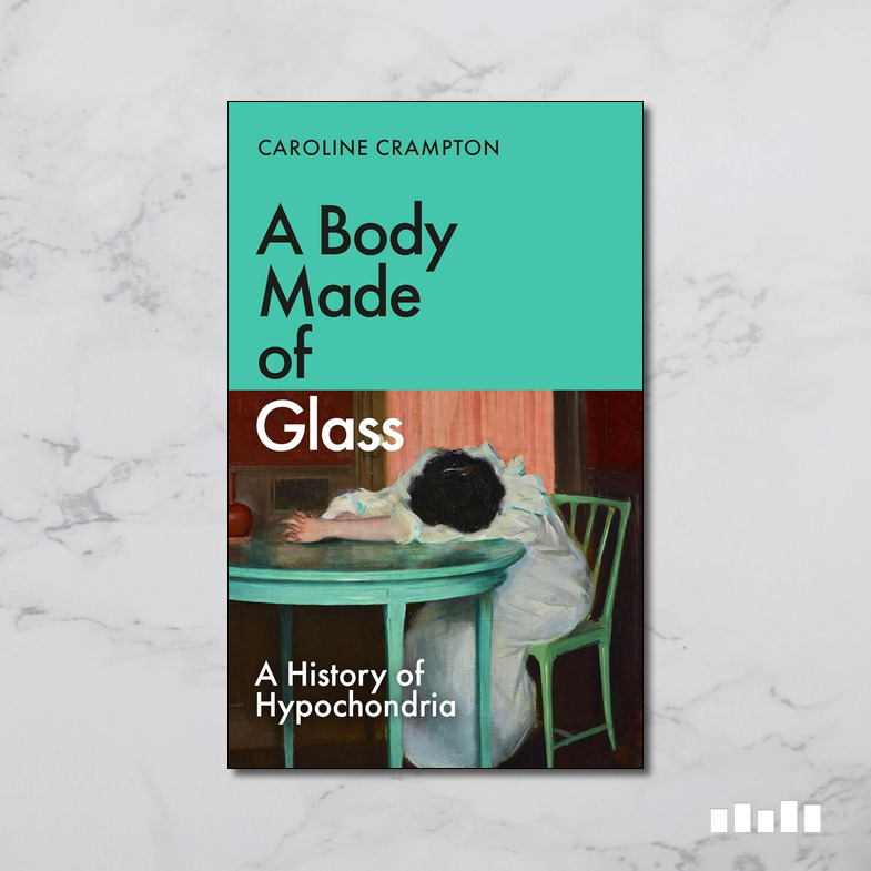 A Body Made of Glass: A History of Hypochondria - Five Books Expert Reviews