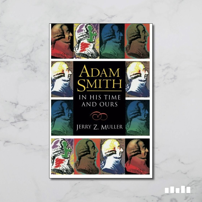 Adam Smith in His Time and Ours - Five Books Expert Reviews