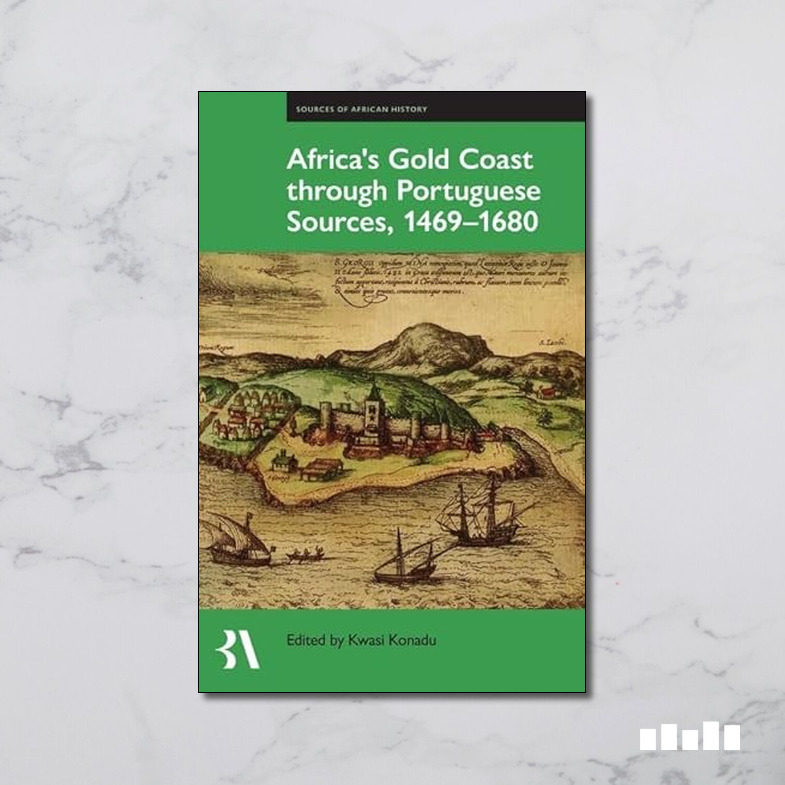 Africa's Gold Coast Through Portuguese Sources, 1469-1680 - Five Books ...