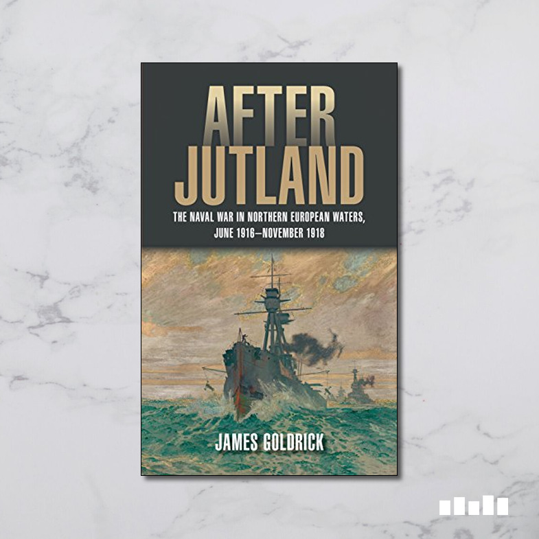 After Jutland: The Naval War in North European Waters, June 1916 ...