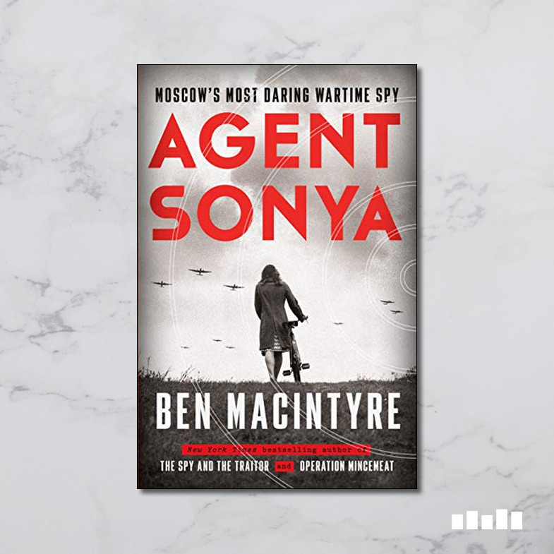 Agent Sonya: Moscow's Most Daring Wartime Spy - Five Books Expert Reviews