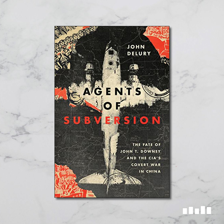 Agents of Subversion: The Fate of John T. Downey and the CIA's Covert ...
