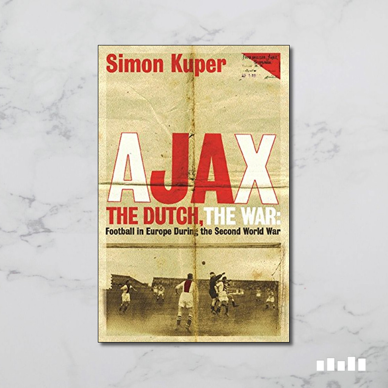 Ajax, the Dutch, the War - Five Books Expert Reviews