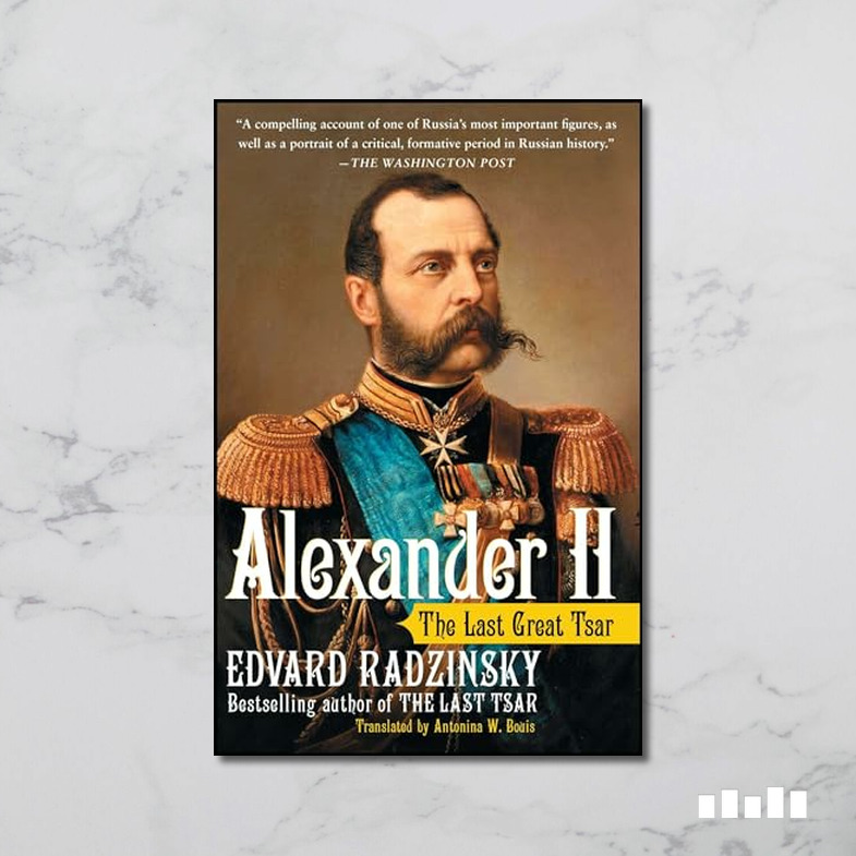 Alexander II: The Last Great Tsar - Five Books Expert Reviews
