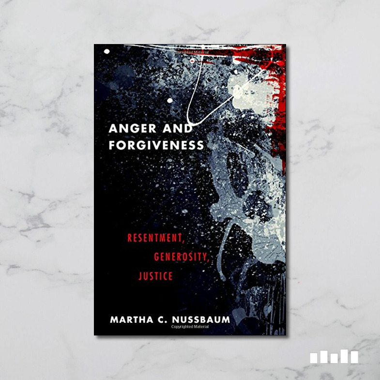 Anger and Forgiveness: Resentment, Generosity, and Justice - Five Books ...
