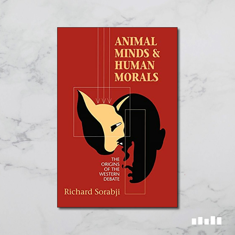 Animal Minds and Human Morals: The Origins of the Western Debate - Five ...
