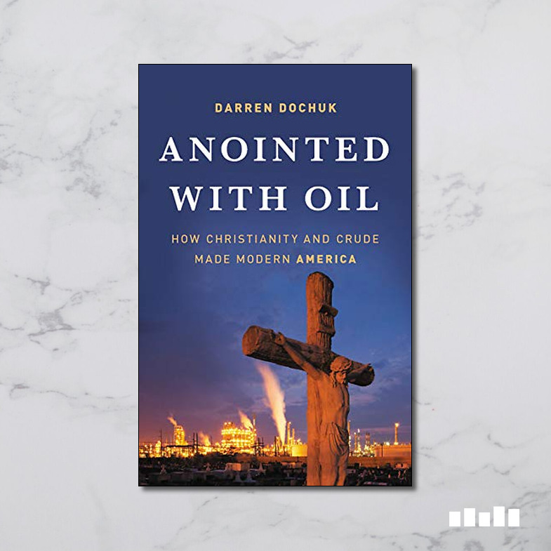 Anointed with Oil: How Christianity and Crude Made Modern America ...