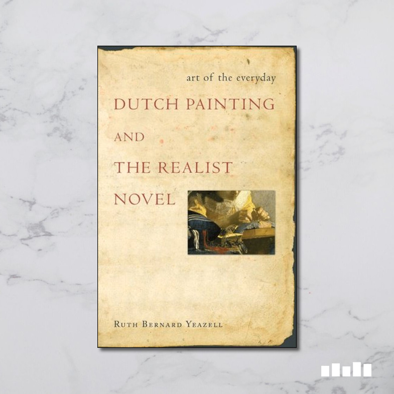 Art of the Everyday: Dutch Painting and the Realist Novel - Five Books ...