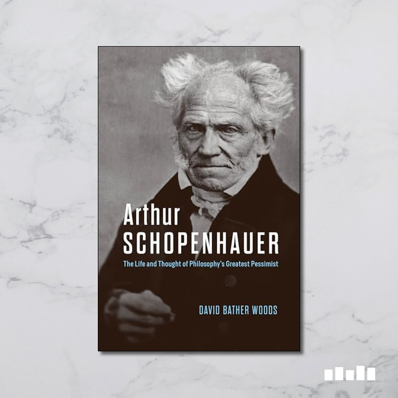 Arthur Schopenhauer: The Life and Thought of Philosophy’s Greatest ...