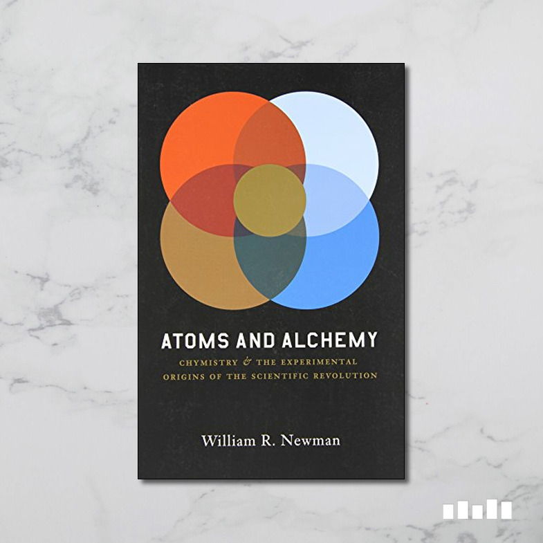 Atoms and Alchemy: Chymistry and the Experimental Origins of the ...