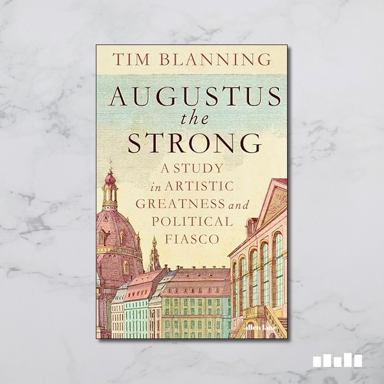 Augustus The Strong: A Study in Artistic Greatness and Political Fiasco ...