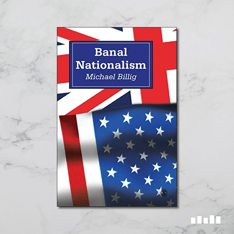 Banal Nationalism by Michael Billig - Five Books Expert Reviews Banal Nationalism by Michael Billig - Five Books Expert Reviews