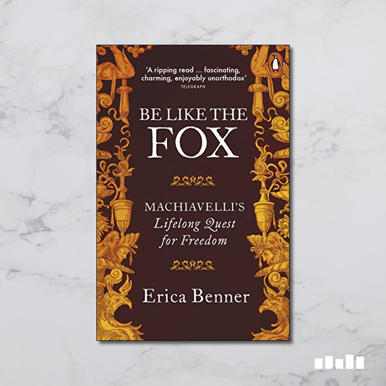 Be Like the Fox: Machiavelli's Lifelong Quest for Freedom - Five Books ...