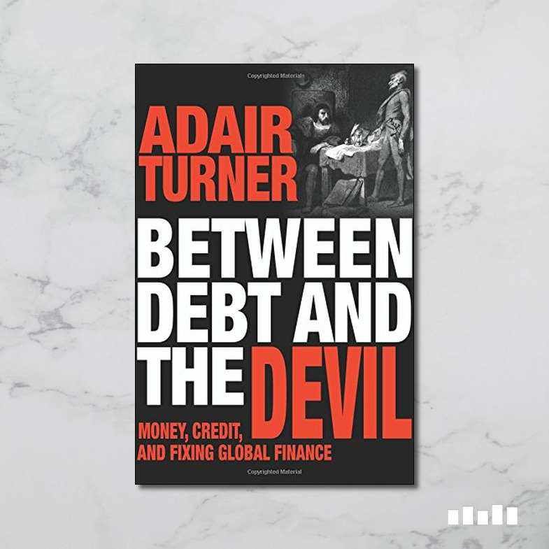 Between Debt and the Devil: Money, Credit, and Fixing Global Finance ...