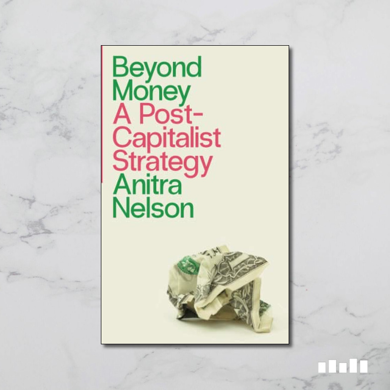 Beyond Money: A Post-Capitalist Strategy - Five Books Expert Reviews