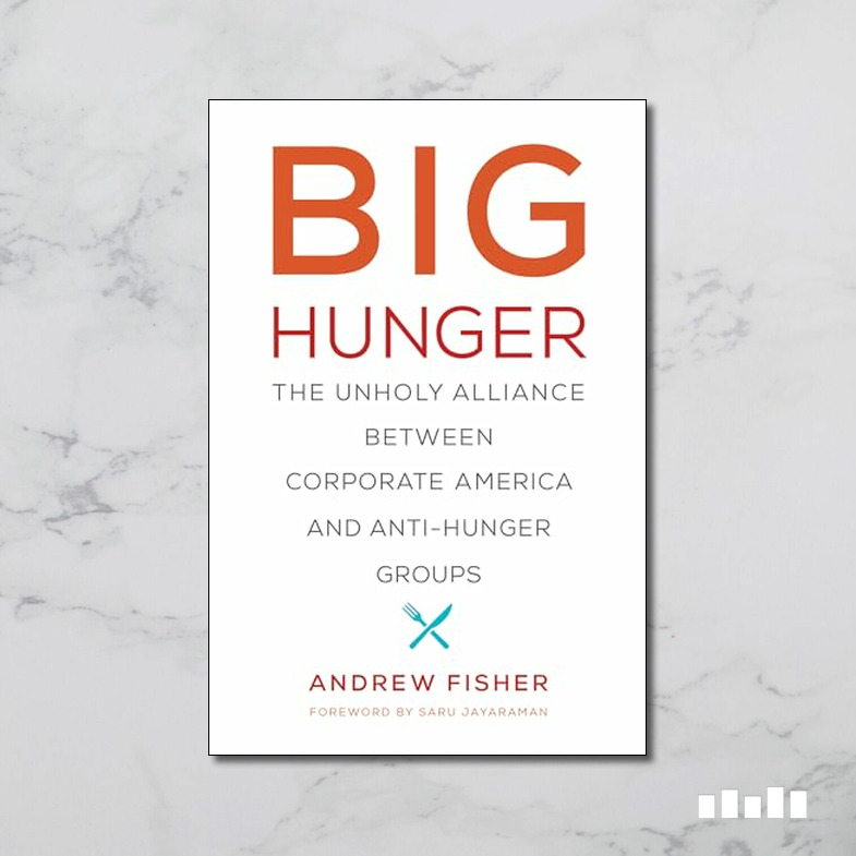 Big Hunger: The Unholy Alliance Between Corporate America and Anti ...