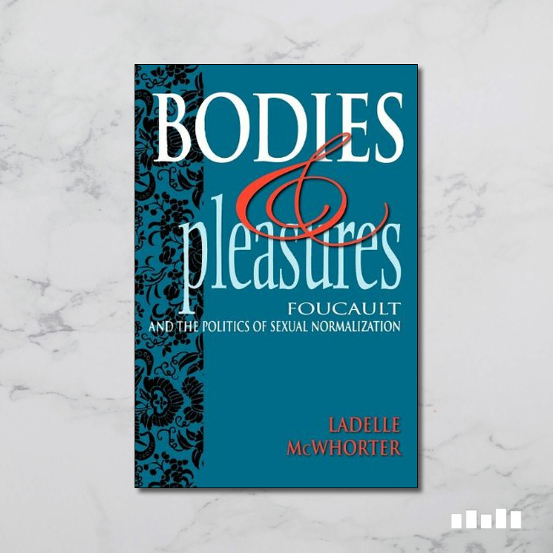 Bodies and Pleasures: Foucault and the Politics of Sexual Normalization ...