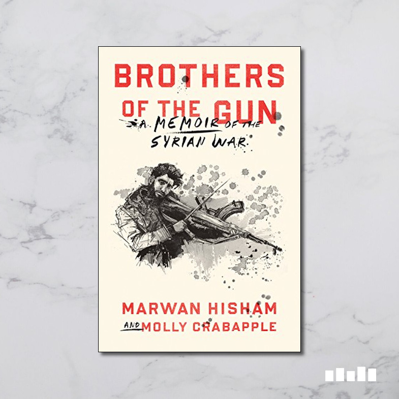 Brothers of the Gun: A Memoir of the Syrian Civil War - Five Books ...