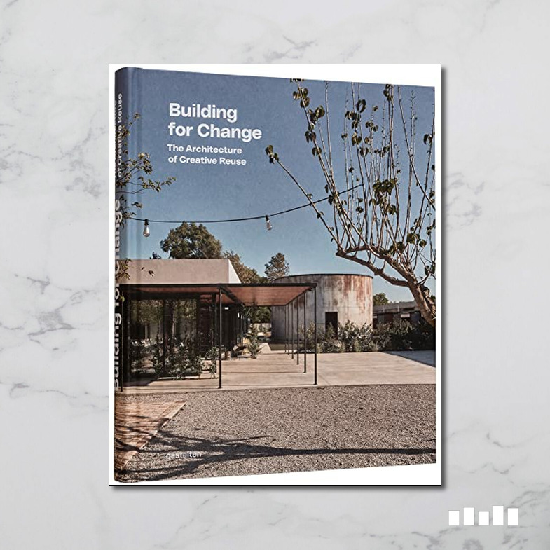Building for Change: The Architecture of Creative Reuse - Five Books ...