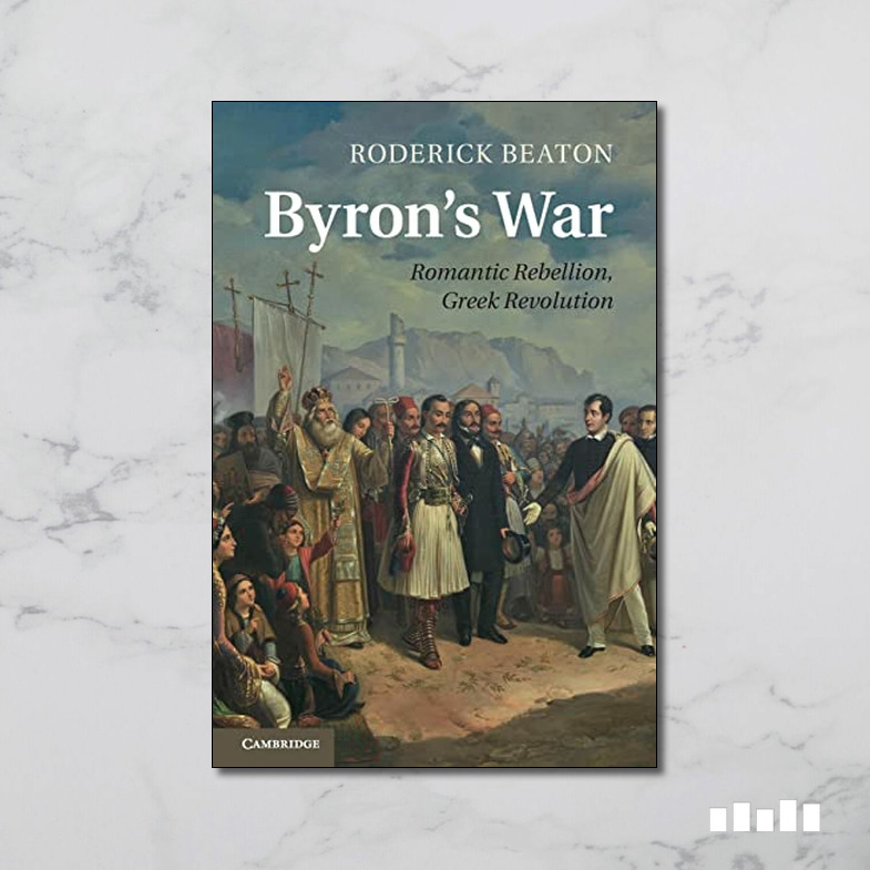 Byron's War: Romantic Rebellion, Greek Revolution - Five Books Expert Reviews