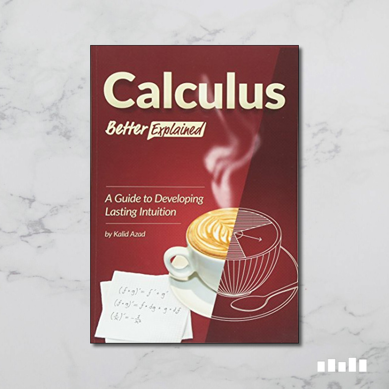 Calculus, Better Explained: A Guide To Developing Lasting Intuition ...