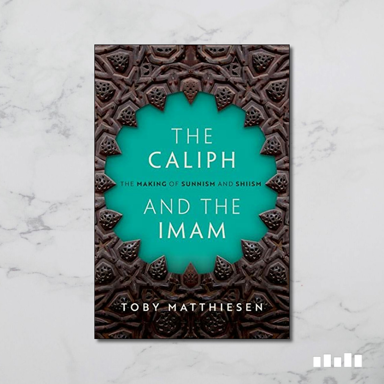 The Caliph and the Imam: The Making of Sunnism and Shiism - Five Books ...