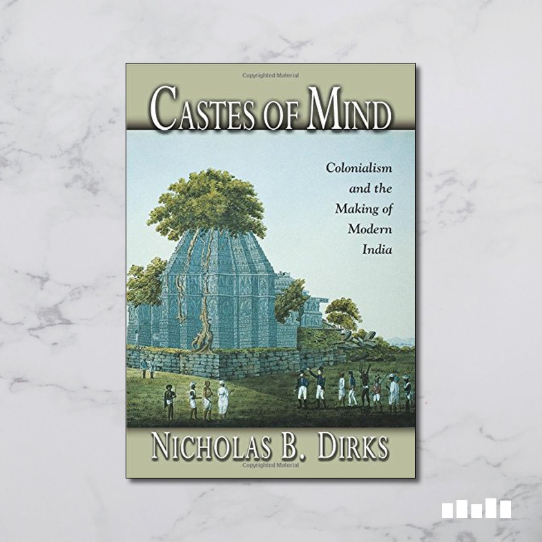 Castes of Mind: Colonialism and the Making of Modern India - Five Books ...