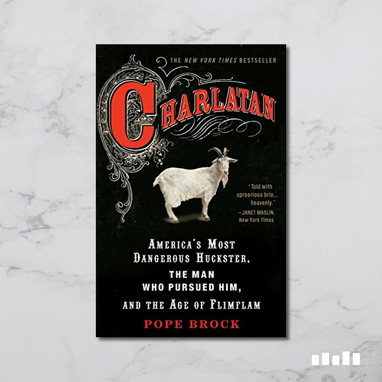 Charlatan: America’s Most Dangerous Huckster, the Man who Pursued Him ...