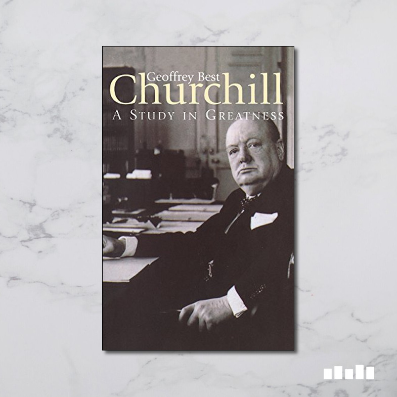 Churchill: A Study in Greatness - Five Books Expert Reviews