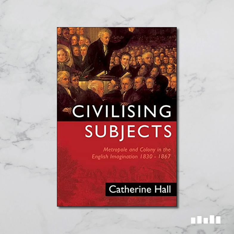 Civilising Subjects: Metropole and Colony in the English Imagination ...