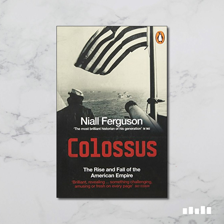 Colossus: The Rise and Fall of the American Empire - Five Books Expert ...