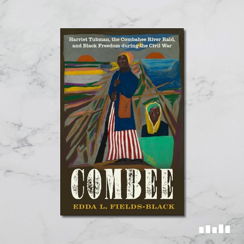 Combee: Harriet Tubman, the Combahee River Raid, and Black Freedom ...
