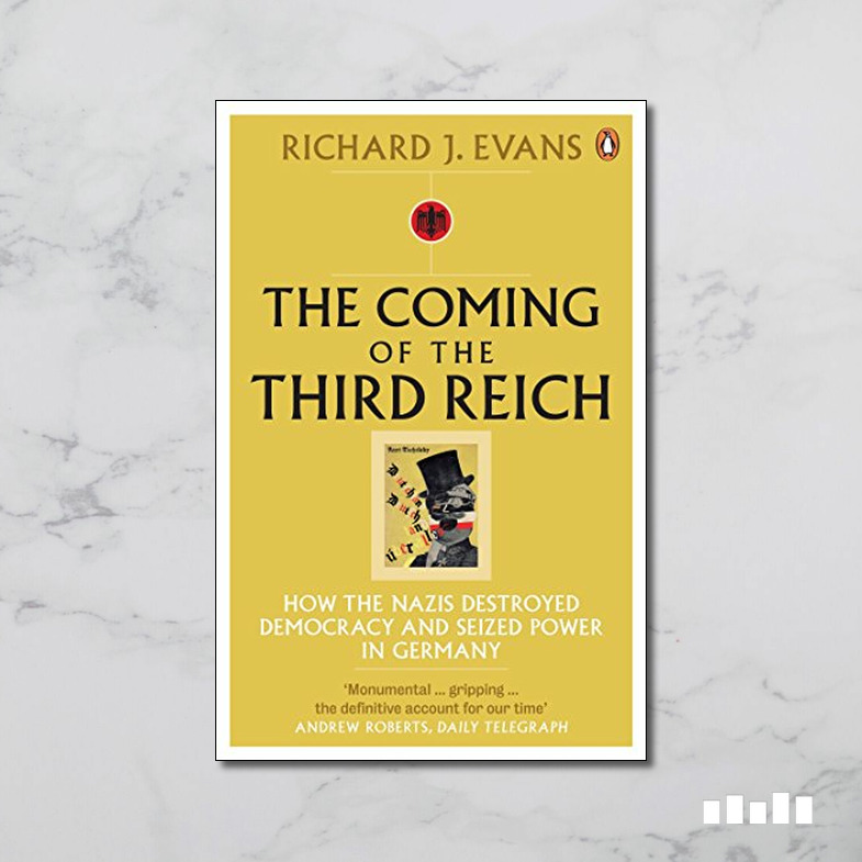 The Coming of the Third Reich: How the Nazis Destroyed Democracy and ...