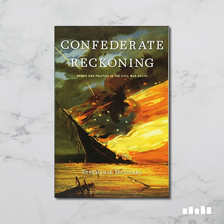 Confederate Reckoning: Power and Politics in the Civil War South - Five Books Expert Reviews