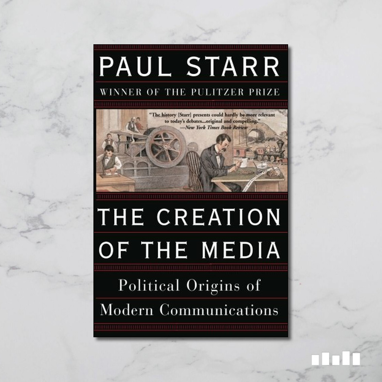 The Creation of the Media: Political Origins of Modern Communications ...