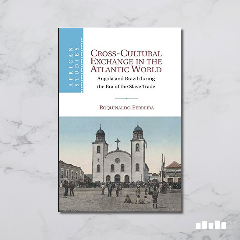 Cross-Cultural Exchange in the Atlantic World: Angola and Brazil during ...