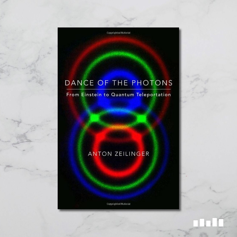 Dance of the Photons: From Einstein to Quantum Teleportation - Five ...