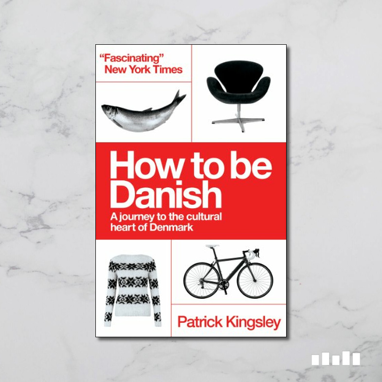 How to be Danish: A Journey to the Cultural Heart of Denmark - Five ...