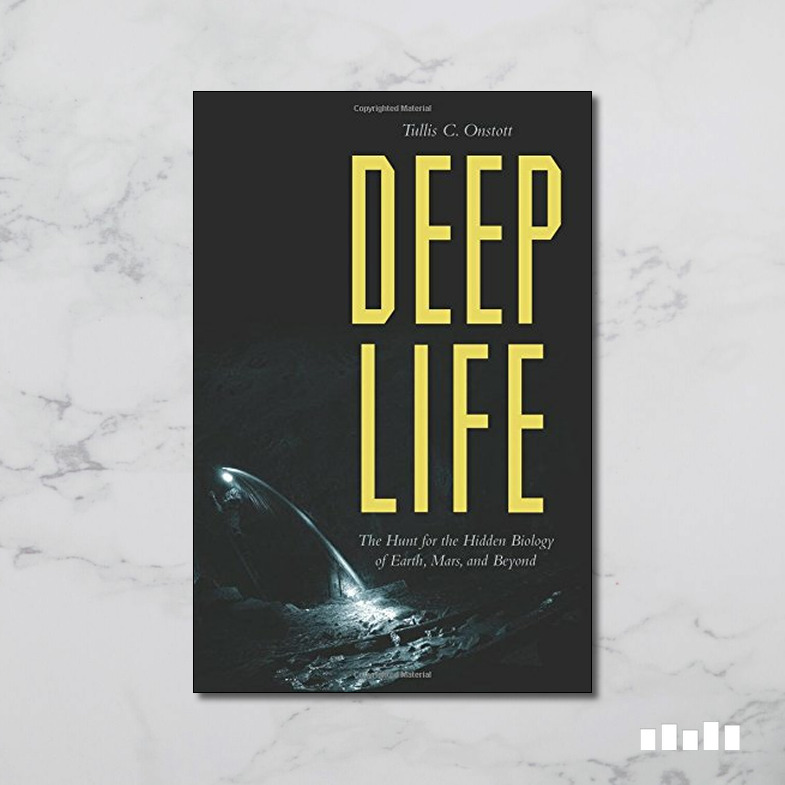 Deep Life: The Hunt for the Hidden Biology of Earth, Mars, and Beyond ...