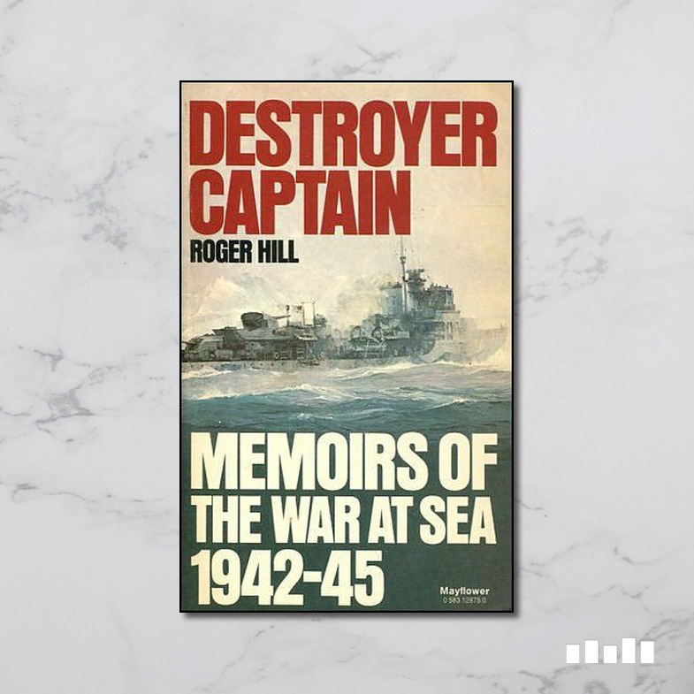 Destroyer Captain: Memoirs of the War at Sea, 1942-45 - Five Books ...