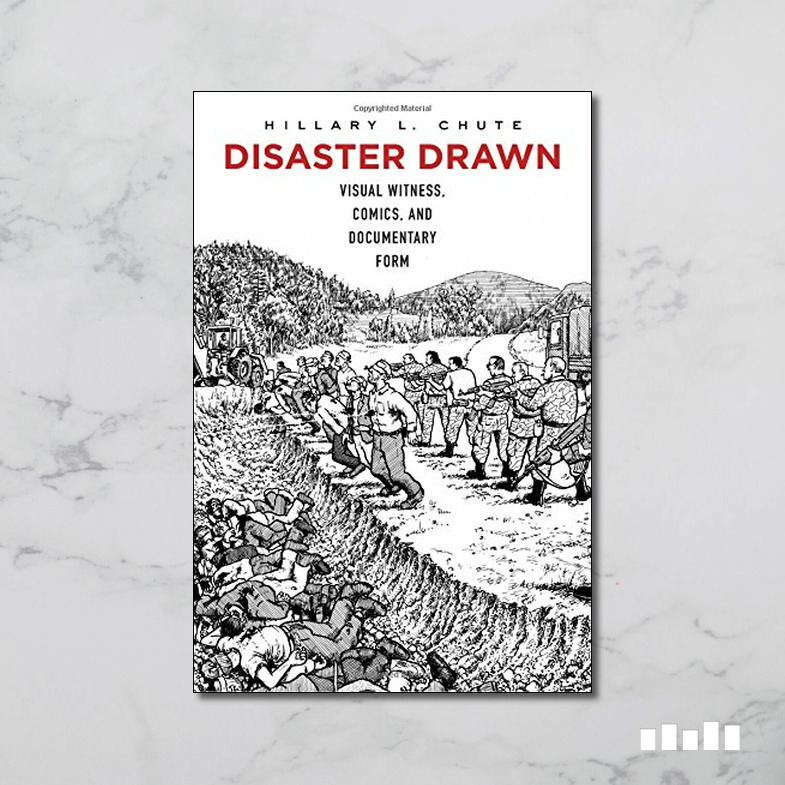Disaster Drawn: Visual Witness, Comics, and Documentary Form - Five ...