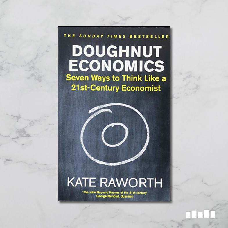 Doughnut Economics: Seven Ways to Think Like a 21st-Century Economist - Five Books Expert Reviews
