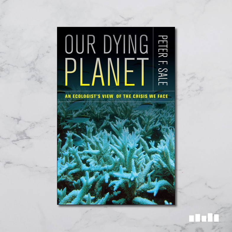 Our Dying Planet: An ecologist's view of the crisis we face - Five ...