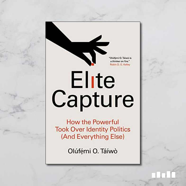 Elite Capture: How the Powerful Took Over Identity Politics (And ...